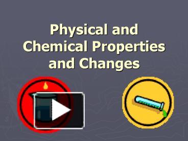 Physical and Chemical Properties and Changes presentation | free to view