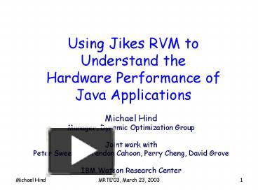 Using Jikes RVM to Understand the Hardware Performance of Java Applications presentation | free ...