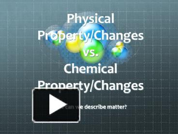 Physical Property/Changes vs. Chemical Property/Changes presentation ...