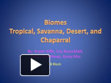 Biomes Tropical, Savanna, Desert, and Chaparral presentation | free to ...