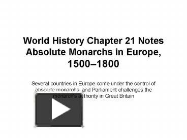 World History Chapter 21 Notes Absolute Monarchs in Europe, 1500 ...