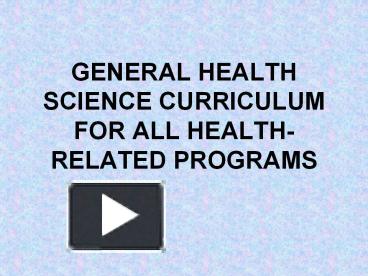 GENERAL HEALTH SCIENCE CURRICULUM FOR ALL HEALTH-RELATED PROGRAMS ...