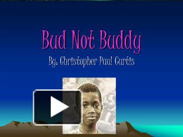 Bud Not Buddy By: Christopher Paul Curtis presentation | free to view