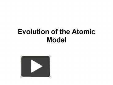 PPT – Evolution of the Atomic Model PowerPoint presentation | free to ...