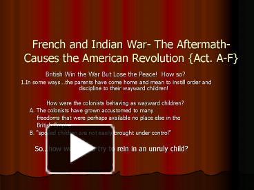 PPT – French and Indian War- The Aftermath-Causes the American ...