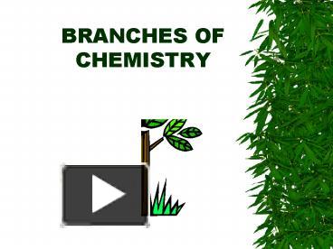 BRANCHES OF CHEMISTRY presentation | free to view