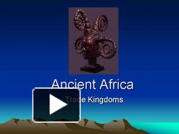 PPT – Ancient Africa PowerPoint presentation | free to view - id: 6cbe5 ...