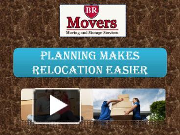 PPT – Planning Makes Relocation Easier PowerPoint presentation | free to download - id: 6cd33d-YThlZ