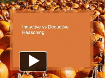 PPT – Inductive vs Deductive Reasoning PowerPoint presentation | free to download - id: 6cde59-OGE4M