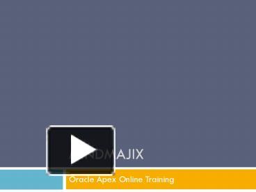 PPT – Oracle Apex Online Training PowerPoint presentation | free to download - id: 6d68be-ZWNiY