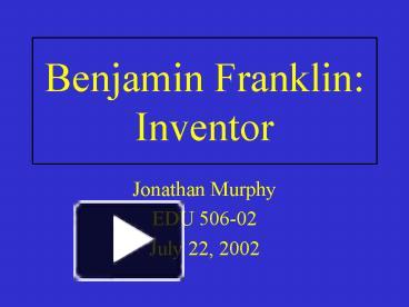 PPT – Benjamin Franklin: Inventor PowerPoint presentation | free to ...