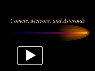 PPT – Comets, Meteors, and Asteroids PowerPoint presentation | free to download - id: 6d7ce7-N2RiO