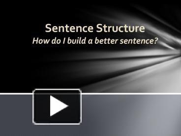 Sentence Structure How do I build a better sentence? presentation ...