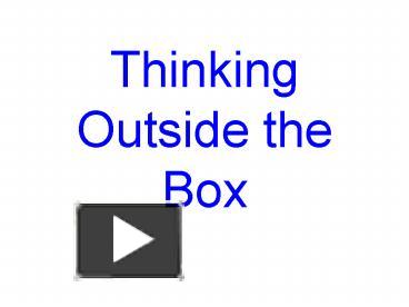 PPT – Thinking Outside the Box PowerPoint presentation | free to view ...