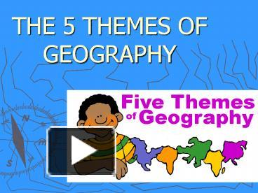 PPT – THE 5 THEMES OF GEOGRAPHY PowerPoint presentation | free to ...