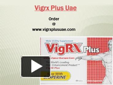 PPT – Vigrx Plus Uae (1) PowerPoint presentation | free to download - id: 6e04c8-NTNlZ
