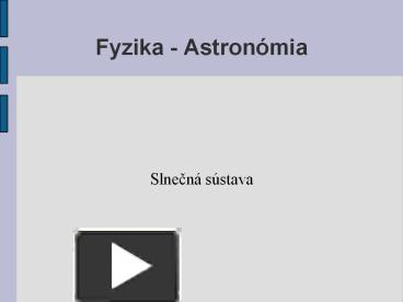 PPT – Fyzika - Astron PowerPoint presentation | free to download - id: 6e094e-ZWU2M