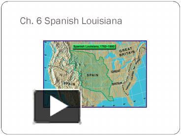 PPT – Ch. 6 Spanish Louisiana PowerPoint presentation | free to ...