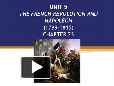 PPT – UNIT 5 THE FRENCH REVOLUTION AND NAPOLEON (1789-1815) CHAPTER 23 ...