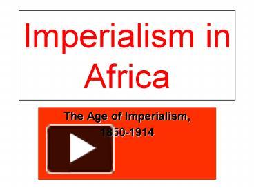 PPT – Imperialism in Africa PowerPoint presentation | free to view - id ...