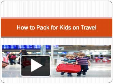 PPT – How to Pack for Kids on Travel PowerPoint presentation | free to ...