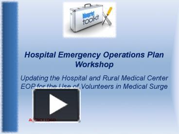Hospital Emergency Operations Plan Workshop Updating the Hospital and Rural Medical Center EOP ...