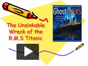 The Unsinkable Wreck of the R.M.S Titanic presentation | free to view