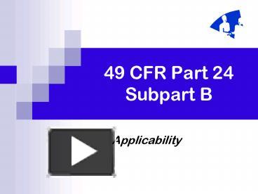 49 CFR Part 24 Subpart B presentation | free to view