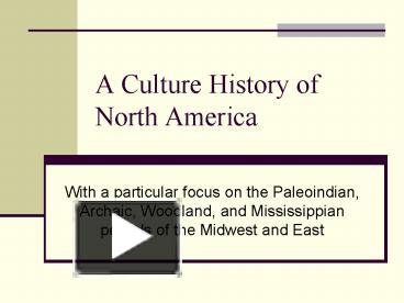 A Culture History of North America presentation | free to view