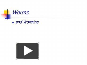 PPT – Worms PowerPoint presentation | free to view - id: 6f6a4-OWNjY
