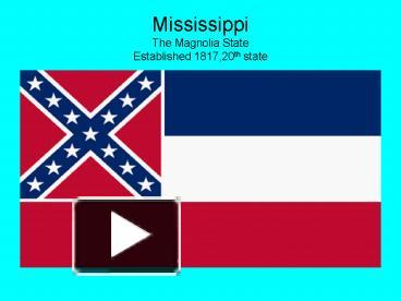 Mississippi The Magnolia State Established 1817,20th state presentation ...