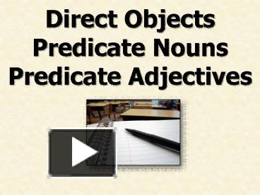 PPT – Direct Objects Predicate Nouns Predicate Adjectives PowerPoint ...