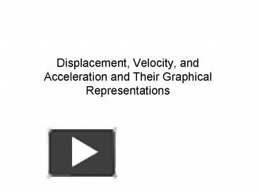 Displacement, Velocity, and Acceleration and Their Graphical ...