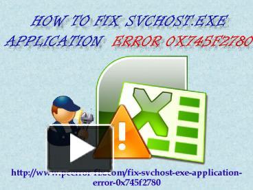PPT – How to Fix SVCHOST.EXE Application Error 0x745f2780 (1) PowerPoint presentation | free to ...