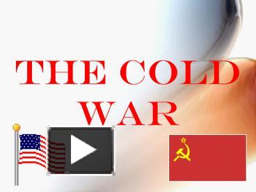 PPT – The Cold War PowerPoint presentation | free to view - id: 6fedb3 ...