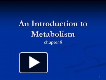 An Introduction to Metabolism chapter 8 presentation | free to view
