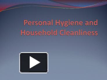Personal Hygiene and Household Cleanliness presentation | free to view