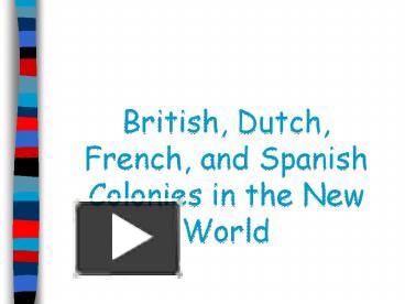 PPT – British,%20Dutch,%20French,%20and%20Spanish%20Colonies%20in%20the ...