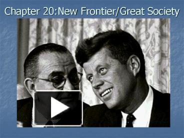 Chapter 20:New Frontier/Great Society presentation | free to view