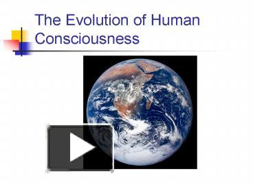The Evolution of Human Consciousness presentation | free to view