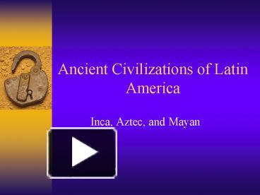 Ancient Civilizations of Latin America presentation | free to download