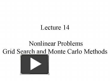 Lecture 14 Nonlinear Problems Grid Search and Monte Carlo Methods presentation | free to download
