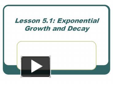 PPT – Lesson 5.1: Exponential Growth and Decay PowerPoint presentation ...