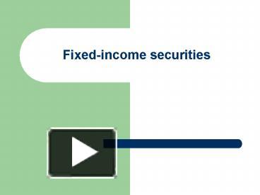 PPT – Fixed-income securities PowerPoint presentation | free to download - id: 70ef75-YjJkY