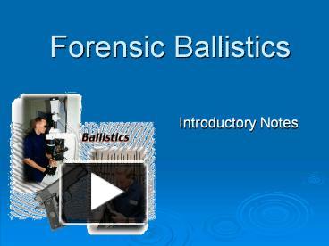Forensic Ballistics presentation | free to view