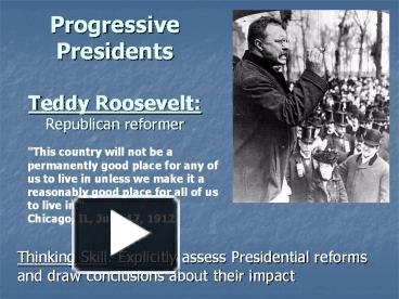 PPT – Progressive Presidents Teddy Roosevelt: Republican reformer ...