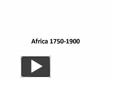 Africa 1750-1900 presentation | free to view
