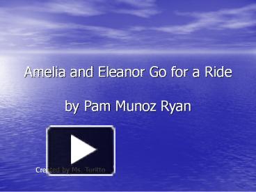 PPT – Amelia and Eleanor Go for a Ride by Pam Munoz Ryan PowerPoint ...