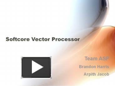 PPT – Softcore Vector Processor PowerPoint presentation | free to download - id: 713402-ZTEzN