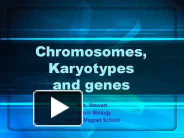 Chromosomes, Karyotypes and genes presentation | free to view